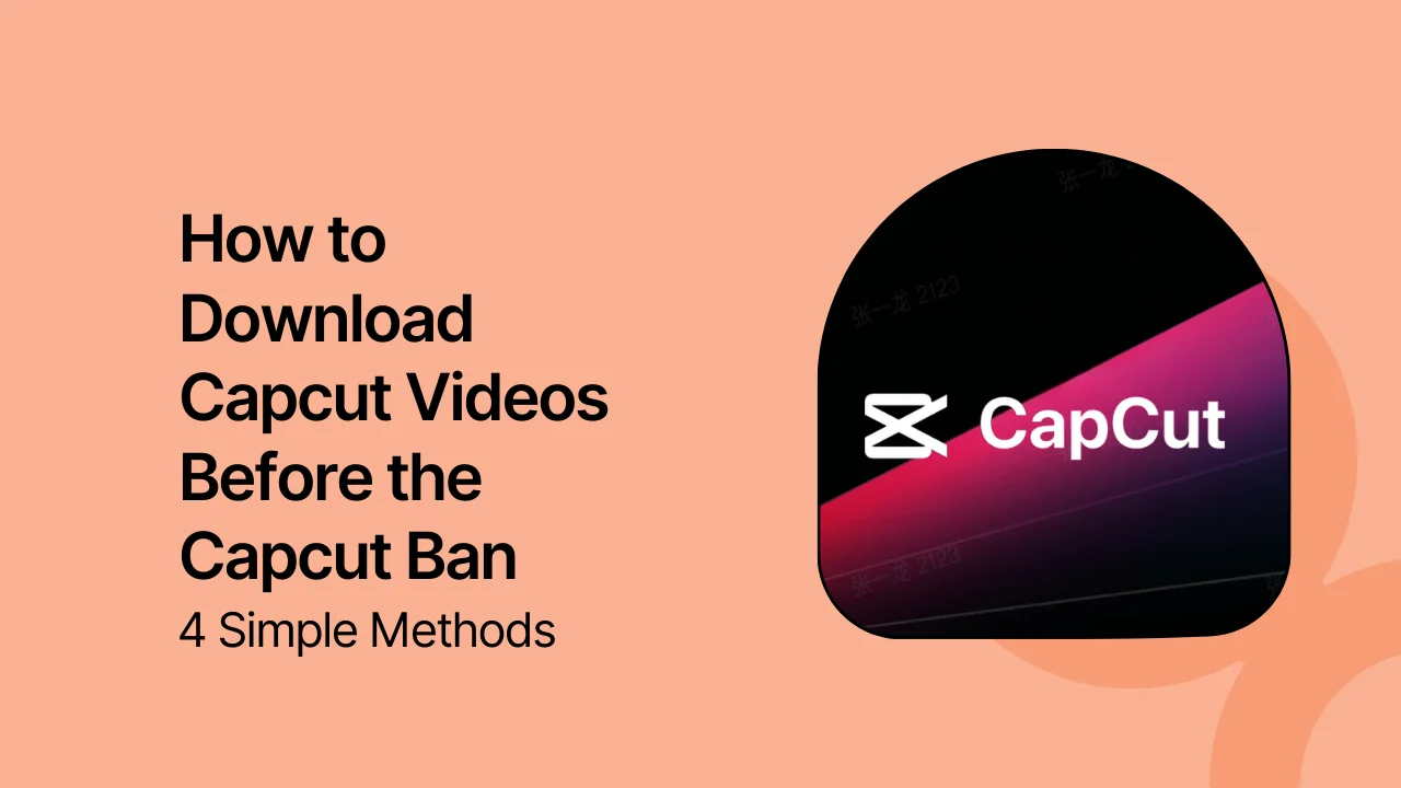 How to Download Capcut Videos Before the Capcut Ban: 4 Simple Methods